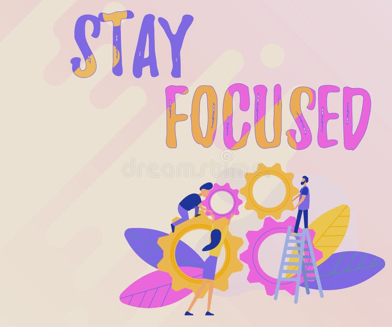 Text Sign Showing Stay Focused. Business Showcase Be Attentive ...