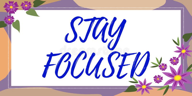 Text Sign Showing Stay Focused. Internet Concept Be Attentive ...