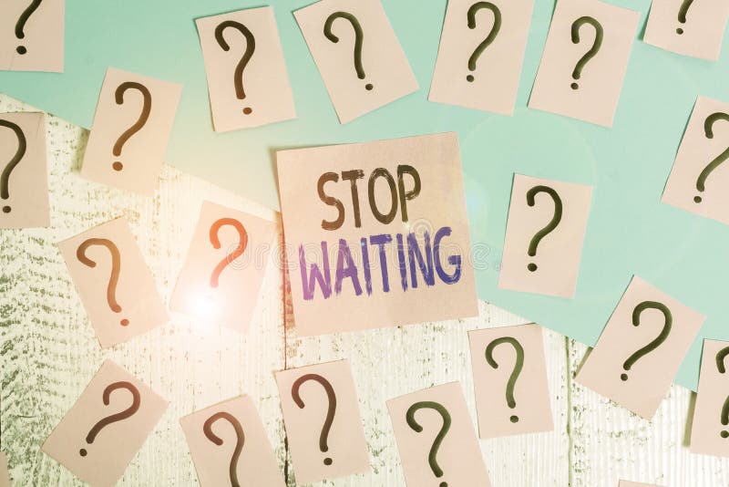 Text Sign Showing Stop Waiting. Conceptual Photo Do Not Stay in the ...