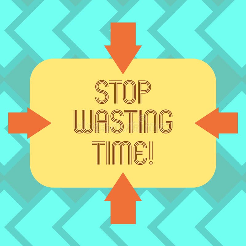 Text Sign Showing Stop Wasting Time. Conceptual Photo Doing Something ... Text Sign Showing Stop Wasting Time. Conceptual Photo Doing Something ...