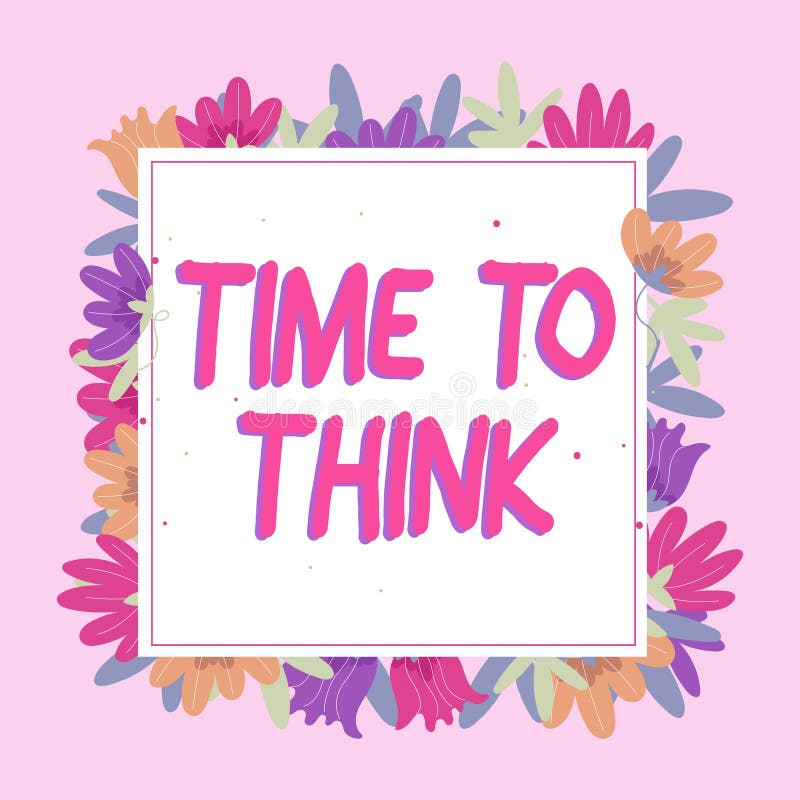 Text Sign Showing Time To Think. Concept Meaning Reconsider Some Things ... Text Sign Showing Time To Think. Concept Meaning Reconsider Some Things ...