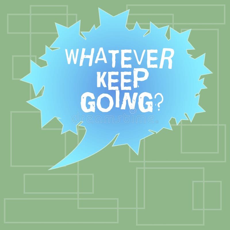 Text Sign Showing Whatever Keep Going. Conceptual Photo Continue Doing ...