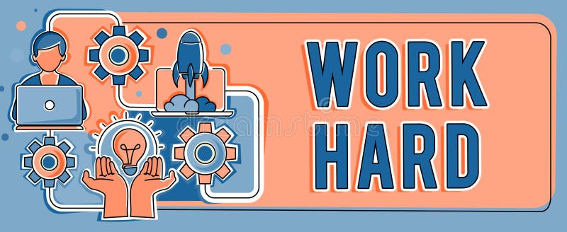 Text Sign Showing Work Hard. Concept Meaning Laboring that Puts Effort ...