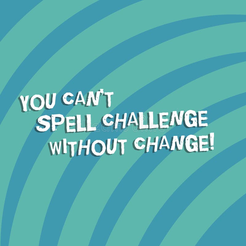 Text Sign Showing You Can T Spell Challenge without Change. Conceptual ... Text Sign Showing You Can T Spell Challenge without Change. Conceptual ...