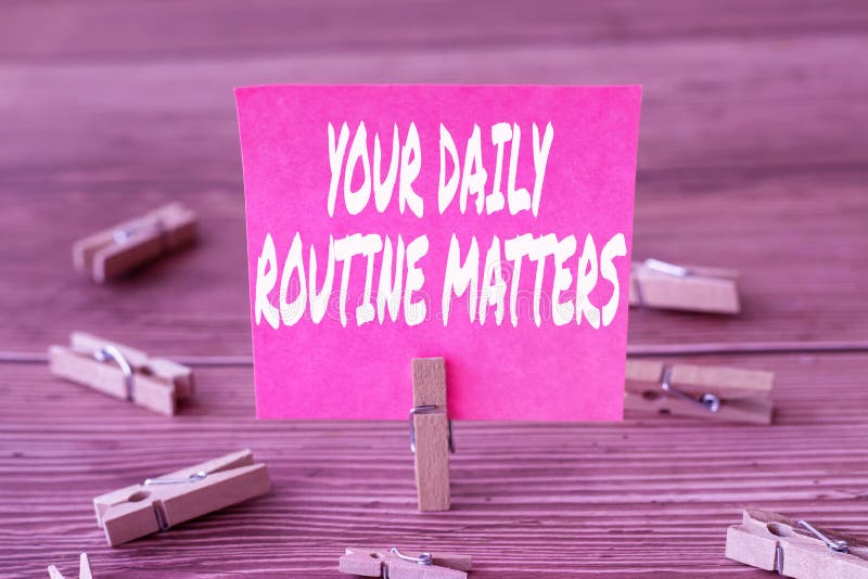 Text Sign Showing Your daily Routine Matters. Business Idea Practice of ...