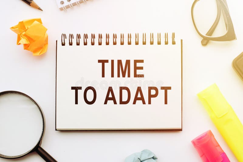 Text - Time To Adapt. Concept Meaning Moment To Adjust Oneself To ...