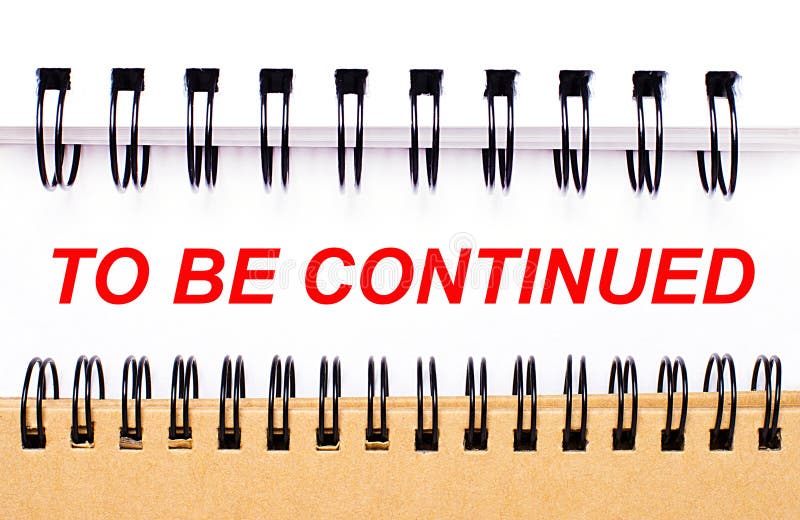 Text TO BE CONTINUED on White Paper between White and Brown Spiral ...