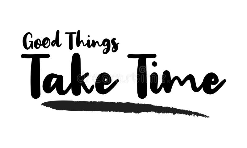 Good Things Take Time Text Typography Stylish Lettering Phrase Vector ...