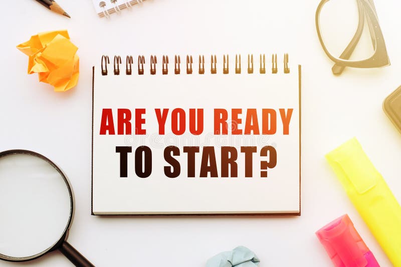 Text are YOU READY TO START? in Notebook on White Table with Office ...