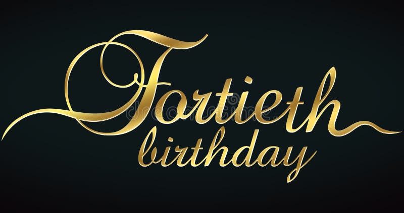 40th Birthday in Words Gold Lettering on Transparent Background Stock ...