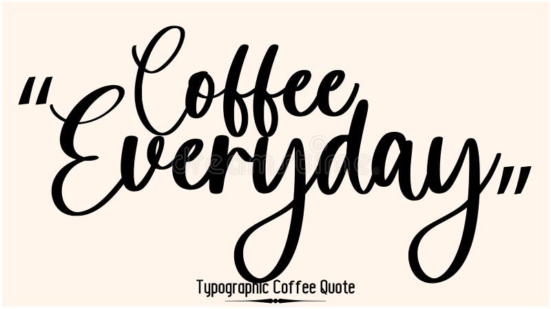 Coffee Everyday Beautiful Cursive Typescript Typography Inscription ...