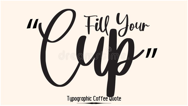Fill Your Cup Cursive Typescript Typography Inscription Vector Coffee ...