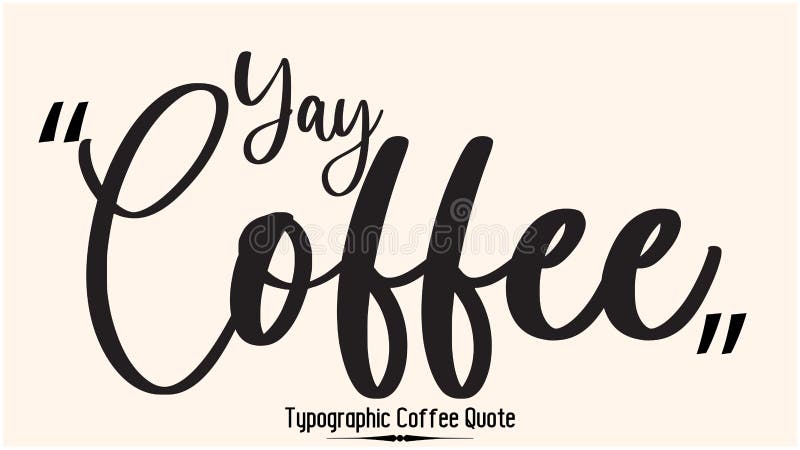 Yay Coffee Elegant Cursive Typography Text Vector Coffee Quote on Light ...
