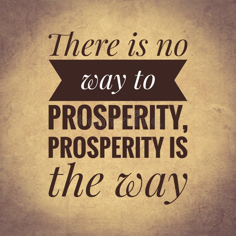 There is No Way To Prosperity, Prosperity is the Way. Top Quote Stock ...