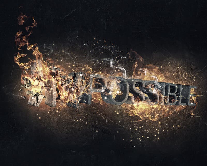 There is Nothing Impossible . Mixed Media Stock Photo - Image of burn ...
