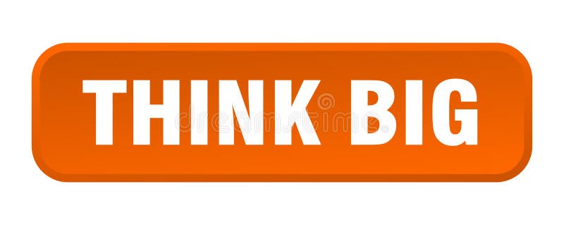 Think Big Button. Think Big Square 3d Push Button Stock Vector ...