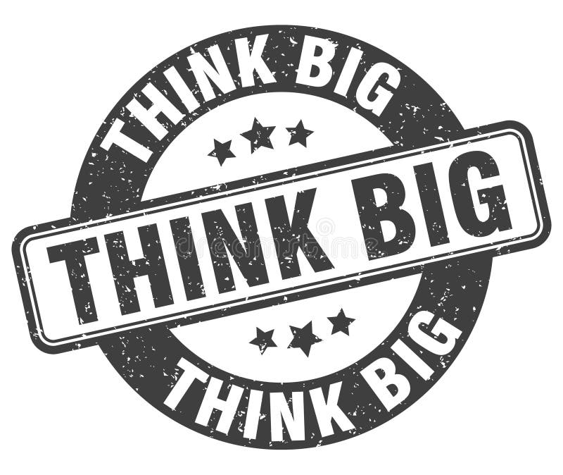Think Big Stamp. Think Big Label. Round Grunge Sign Stock Vector ...