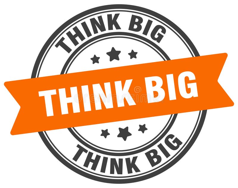 Think Big Stamp. Think Big Label on Transparent Background. Round Sign ...