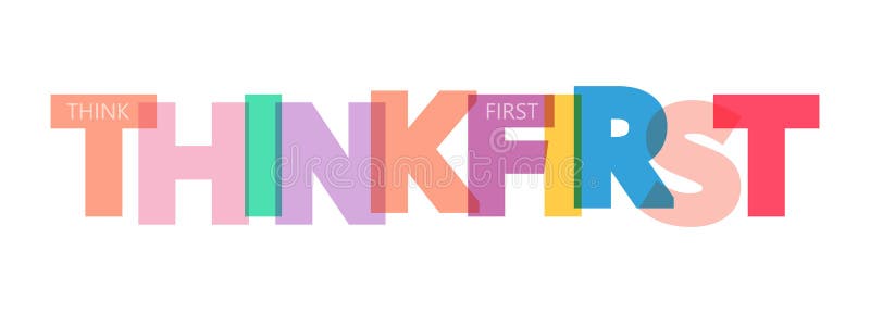 THINK FIRST. a Motivating Phrase for Learning, Training, Self ...