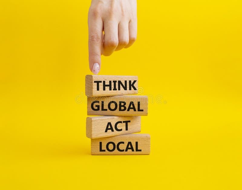 Think Global Act Local Symbol. Wooden Blocks with Words Think Global ... Think Global Act Local Symbol. Wooden Blocks with Words Think Global ...