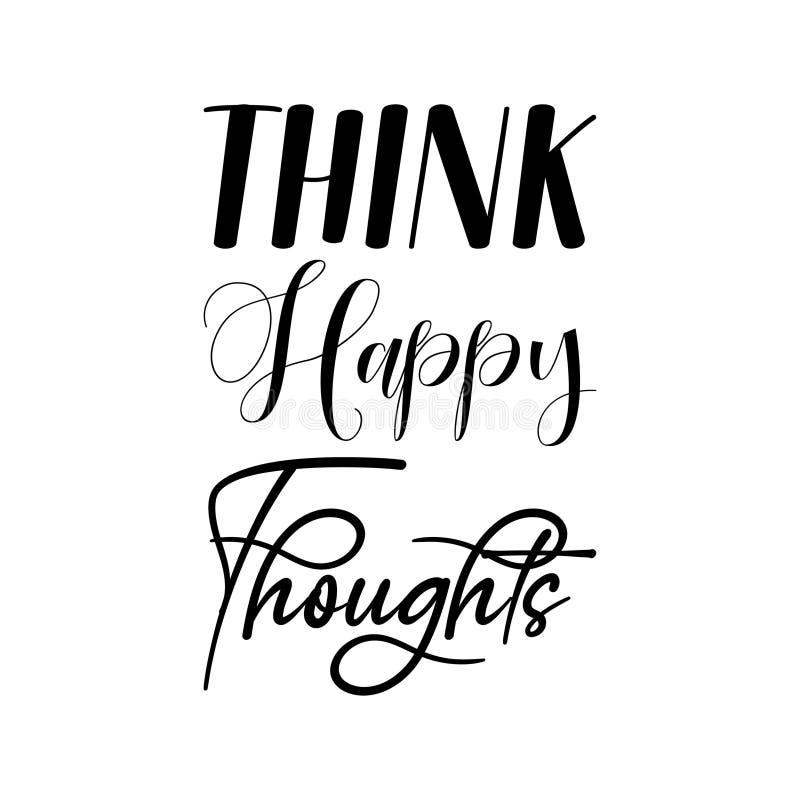 Think Happy Thoughts Black Letter Quote Stock Vector - Illustration of ...