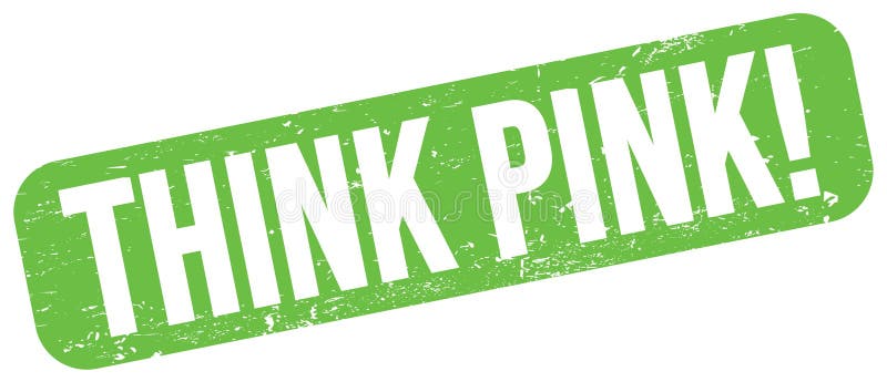 THINK PINK! Text on Green Grungy Stamp Sign Stock Illustration ...