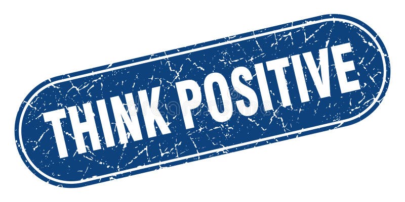 Think Positive Sign. Think Positive Grunge Stamp Stock Vector ...