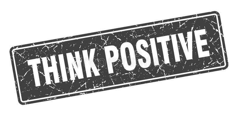 Think Positive Sign. Think Positive Grunge Stamp Stock Vector ...