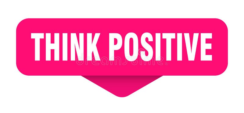 Think Positive Sticker. Think Positive Sign on Transparent Background ...