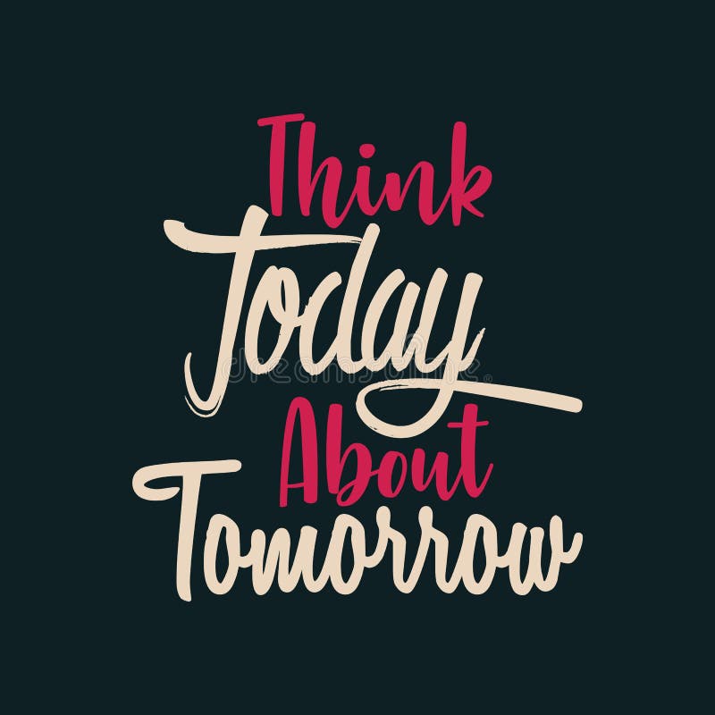 Think Today about Tomorrow stock vector. Illustration of inspire ...