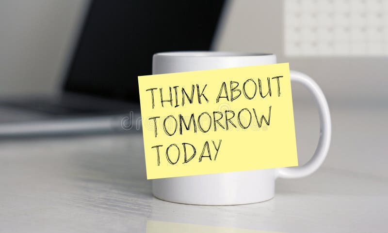 Think about Tomorrow Today is Shown Using the Text As Business Concept ...