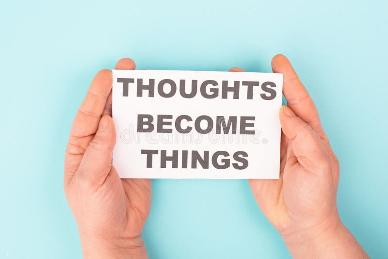 Thoughts Become Things, Positive Thinking and Motivation Concept ...