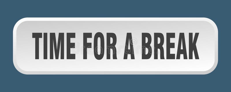 Time for a Break Button. Time for a Break Square 3d Push Button Stock ...