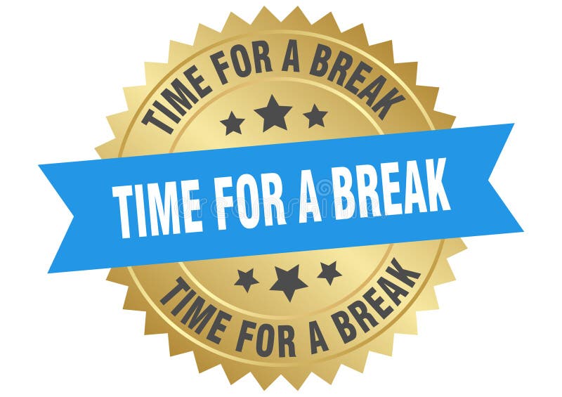 Time for a Break. Time for a Break Round Blue and Gold Label Isolated ...
