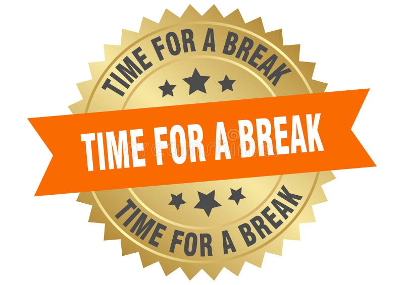 Time for a Break. Time for a Break Round Orange and Gold Label Isolated ...