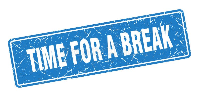 Time for a Break Sign. Time for a Break Grunge Stamp. Stock Vector ...