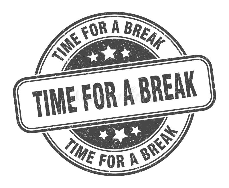 Time for a Break Stamp. Time for a Break Round Grunge Sign Stock Vector ...