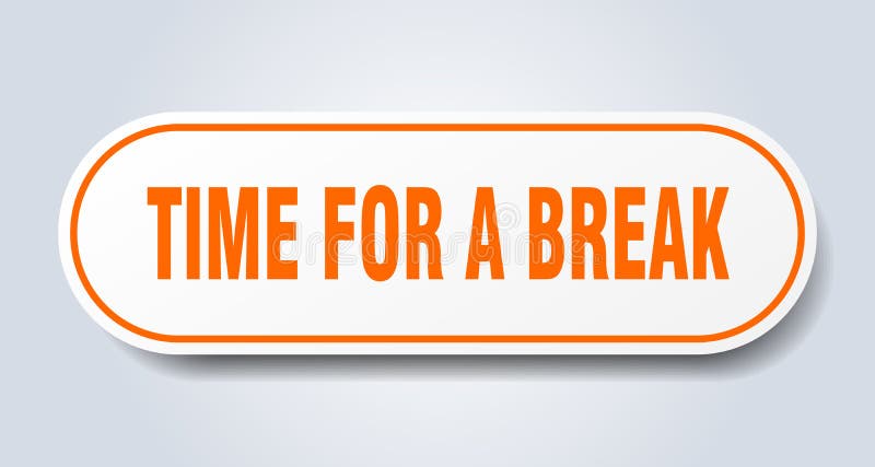 Time For A Break Stamp. Time For A Break Label. Round Grunge Sign Stock ...
