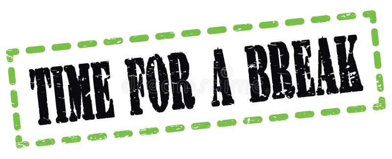 Time For A Break Text Written On Green Black Stamp Sign Stock Illustration Illustration Of