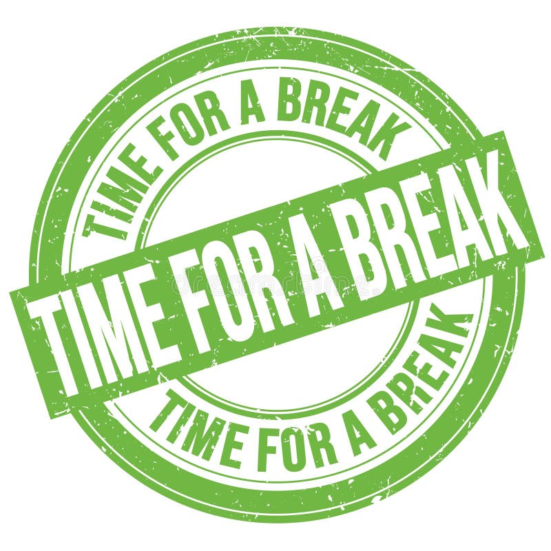 TIME for a BREAK Text Written on Green Round Stamp Sign Stock ...