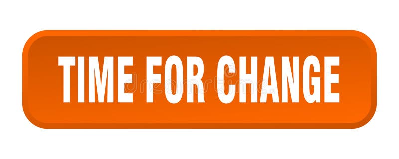 Time for Change Button. Time for Change Square 3d Push Button Stock ...