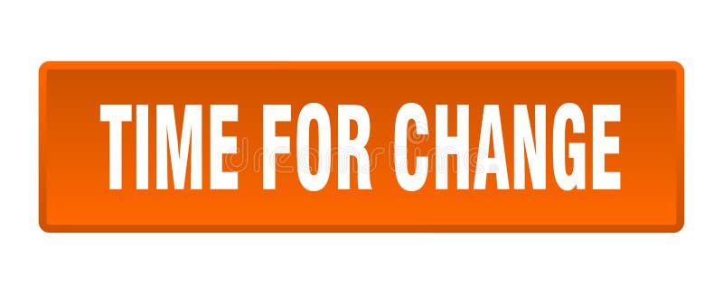 Time for Change Button. Time for Change Square Isolated Push Button ...