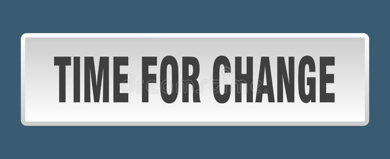 Time for Change Button. Time for Change Square Isolated Push Button ...