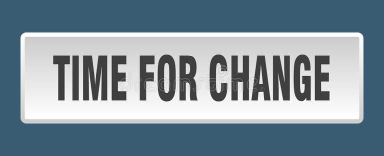 Time for Change Button. Time for Change Square Isolated Push Button ...