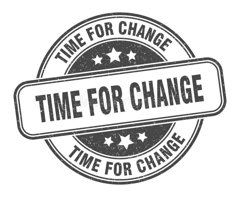 Time for Change Stamp. Time for Change Round Grunge Sign Stock Vector ...