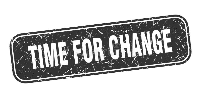 Time for Change Stamp. Time for Change Square Grungy Isolated Sign ...