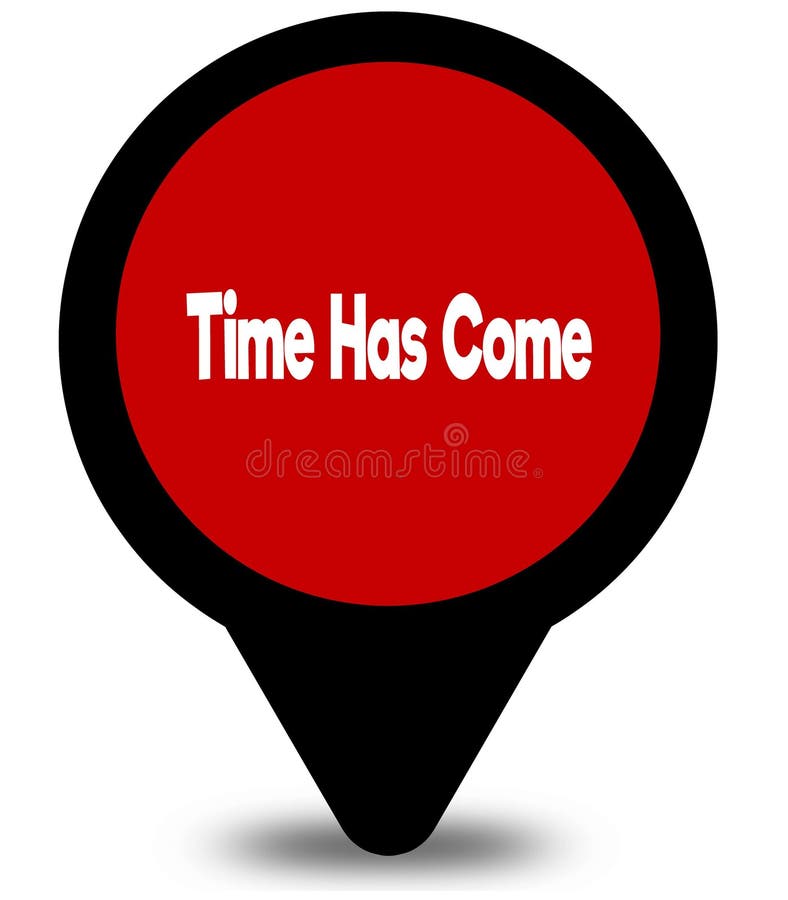 TIME HAS COME on Red Location Pointer Illustration Stock Illustration ...