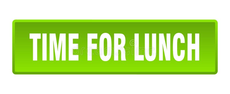 Time for Lunch Button. Time for Lunch Square Isolated Push Button Stock ...