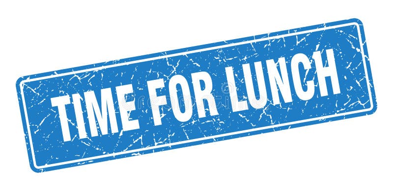Time for Lunch Sign. Time for Lunch Grunge Stamp Stock Vector ...