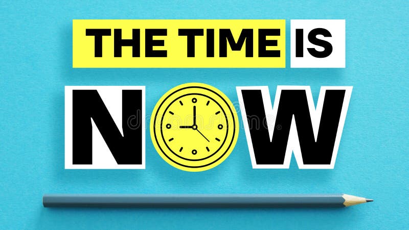 The Time is Now is Shown Using the Text Stock Image - Image of ...